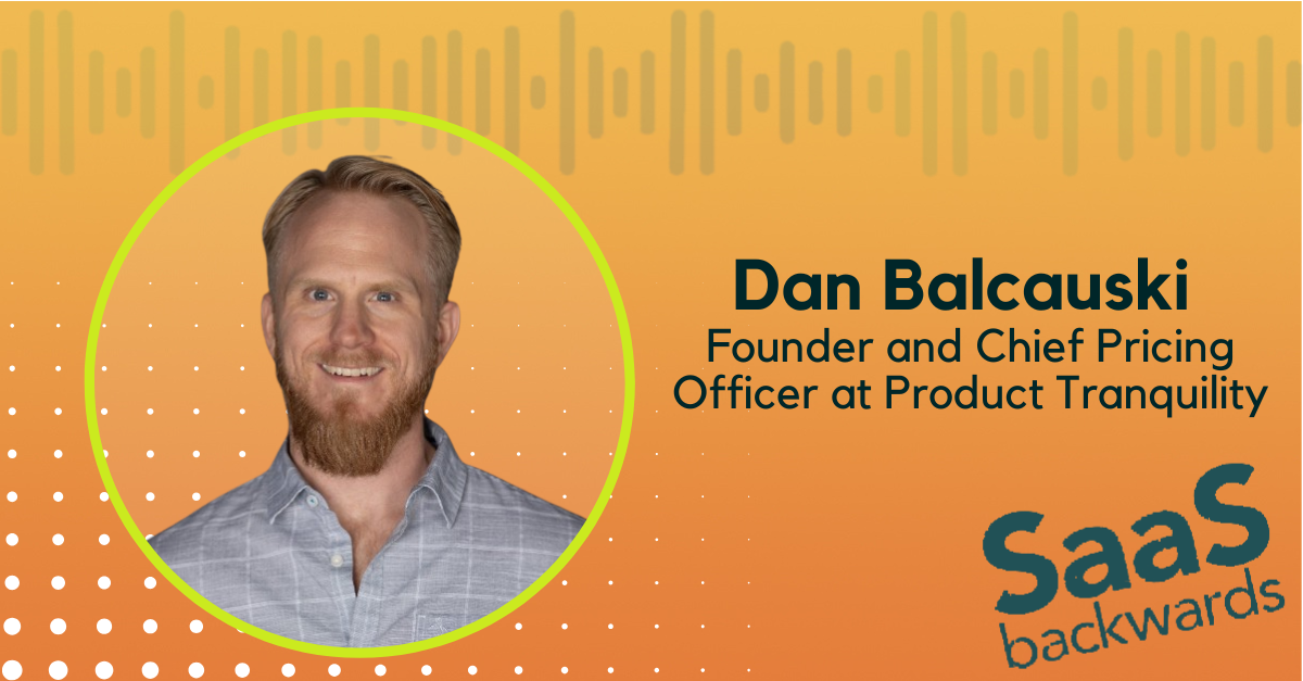 SaaS Backwards Episode 142 - Why SaaS Pricing and Packaging Matters More Than You Think - with ...